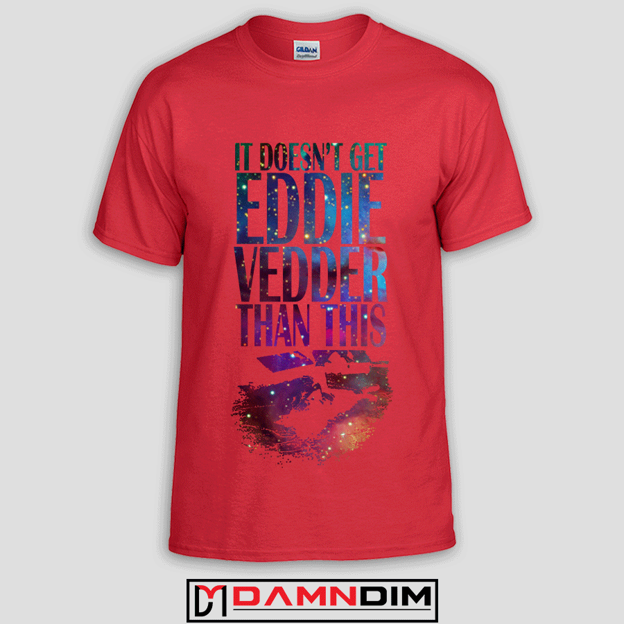 Doesn't Get Eddie Vedder Tshirt Doesn't Get Eddie Vedder Tshirt