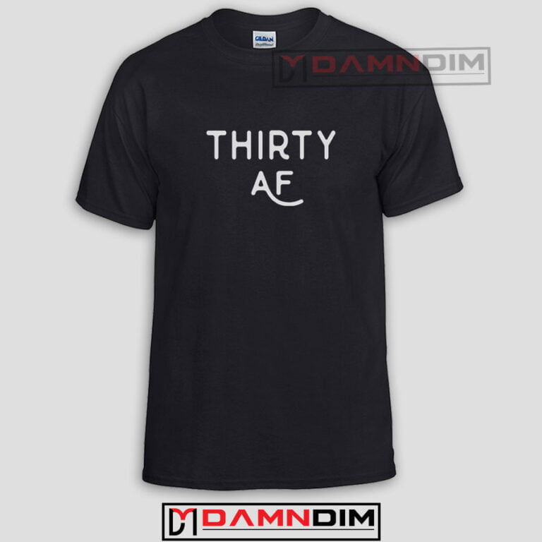 Thirty af Funny Graphic Tees, Funny Quotes Tee Shirts
