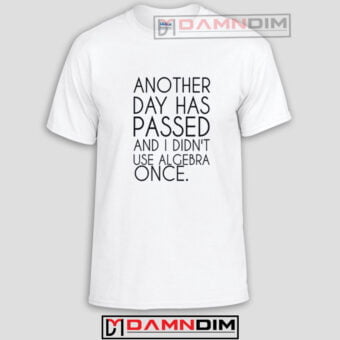 Another Day Has Passed Funny Graphic Tees, Funny Quotes Tee Shirts
