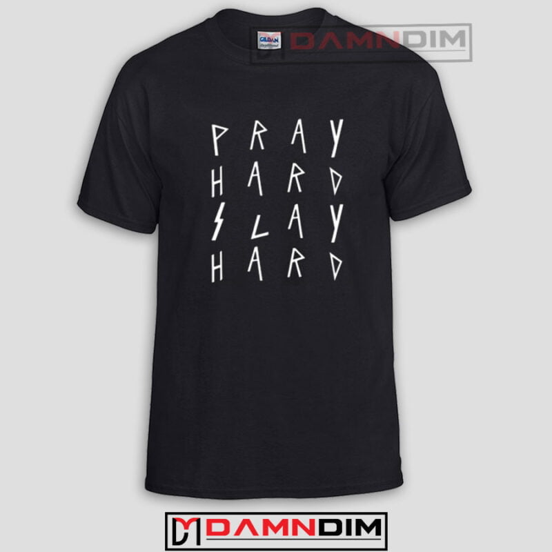 Pray Hard Slay Hard Funny Graphic Tees, Funny Quotes Tee Shirts