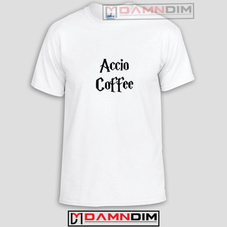 Accio Coffee Funny Graphic Tees, Funny Quotes Tee Shirts
