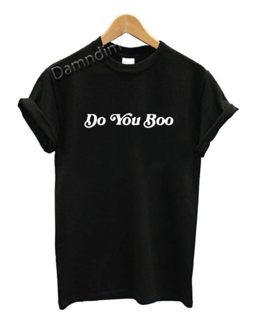 Do You Boo Funny Graphic Tees, Funny Quotes Tee Shirts