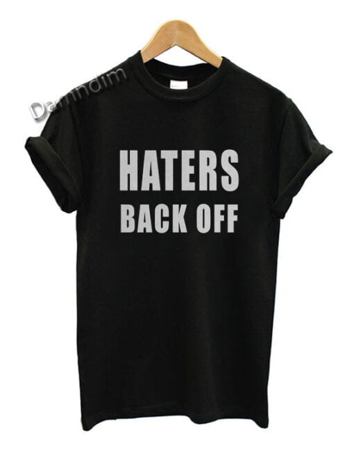 Haters Back Off Funny Graphic Tees, Funny Quotes Tee Shirts