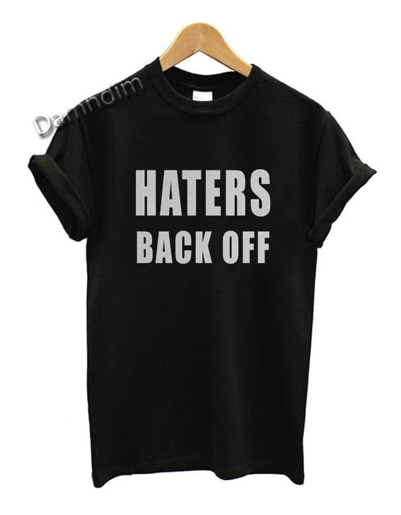 Haters Back Off Funny Graphic Tees, Funny Quotes Tee Shirts