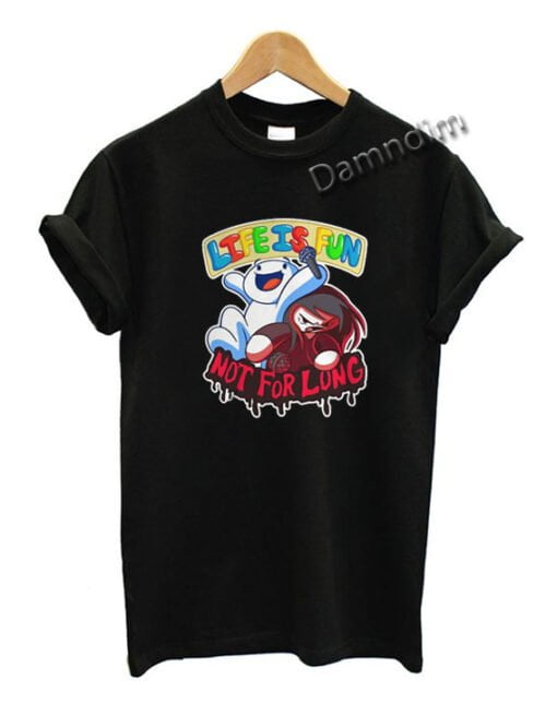 Life is fun not for long Funny Graphic Tees, Funny Quotes Tee Shirts