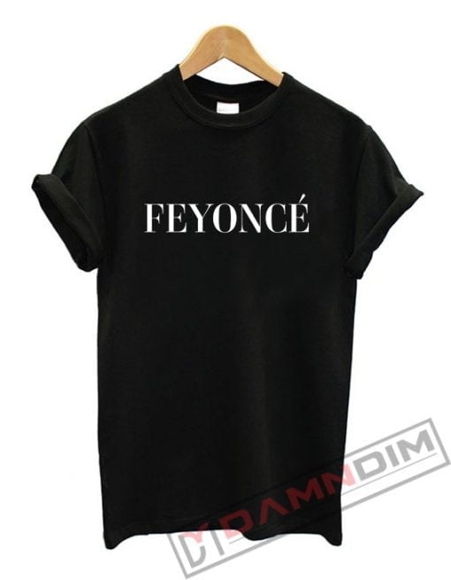 Feyonce Shirt On Sale - damndim.com - Funny Graphic Tees - Damndim.com