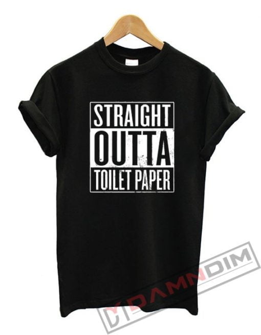 Straight Outta Toilet Paper Shirt - damndim.com - Funny Graphic Tees ...