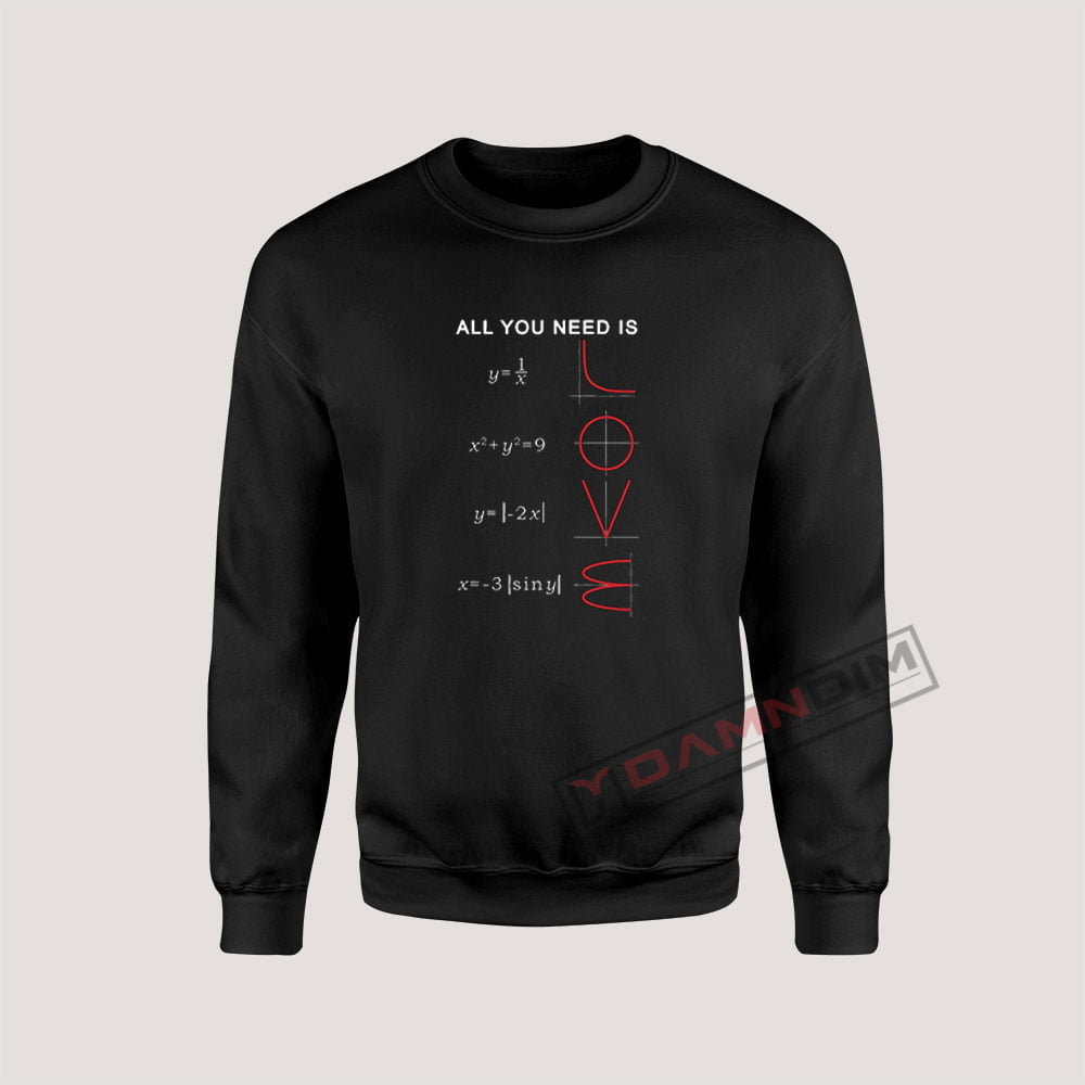 All you need is love Sweatshirt On Sale - Damndim.com