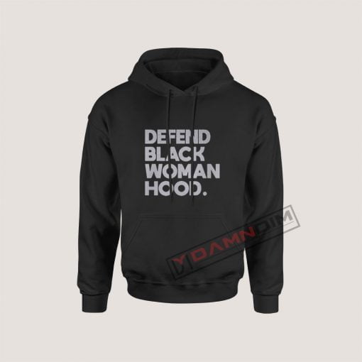 Get It Now Defend Black Woman Hood Hoodie - Damndim.com