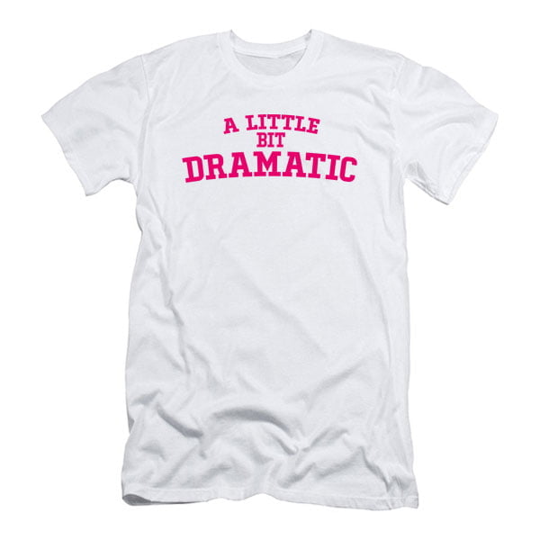 A Little Bit Dramatic T Shirt Unisex - Damndim.com