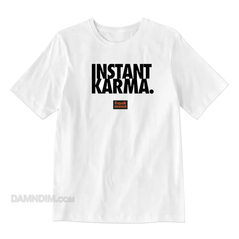 Instant Karma Frank Ocean T-Shirt - Damndim.com