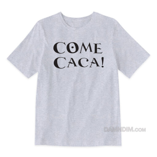 Come Caca T-Shirt - Damndim.com