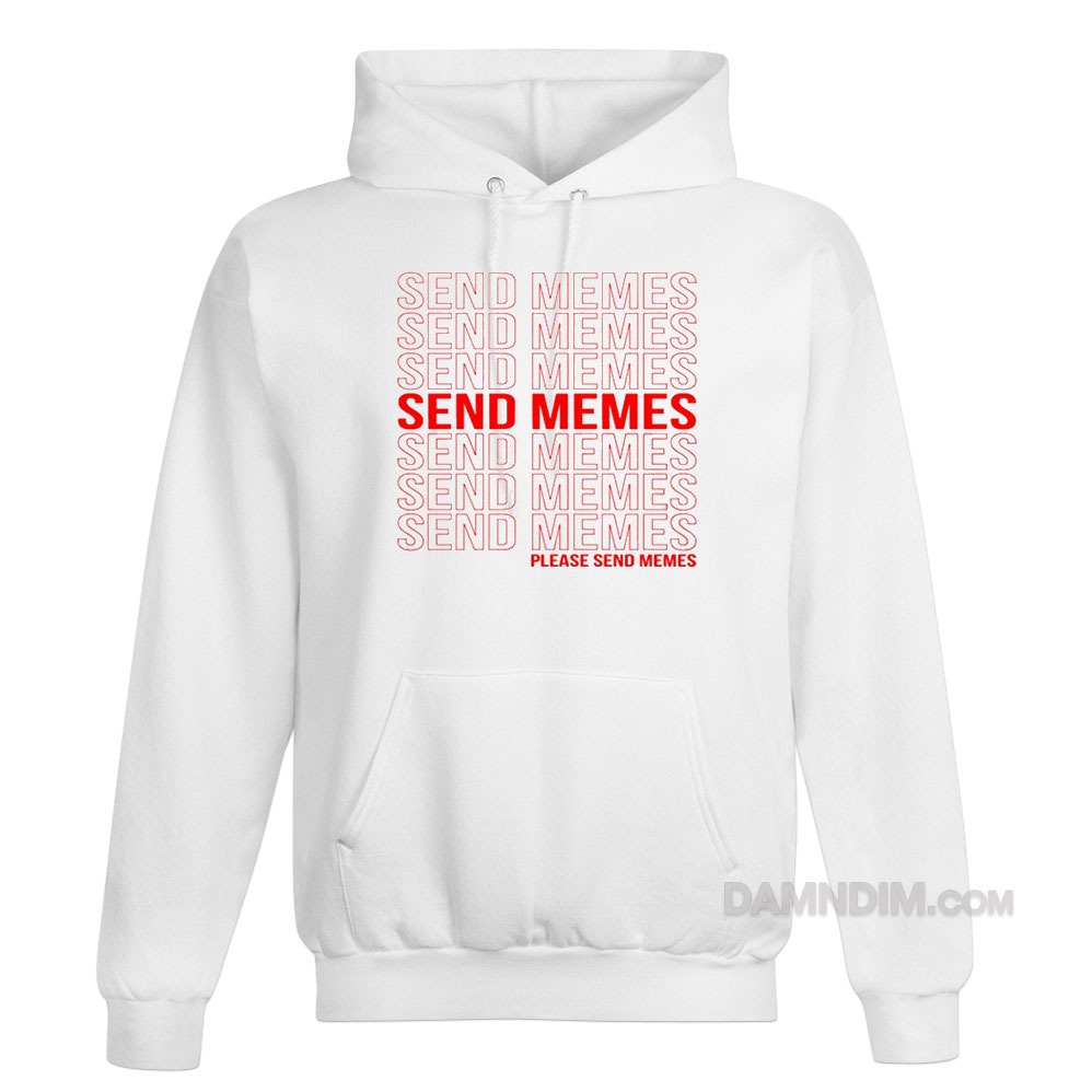 Send Memes Please Send Memes Hoodie