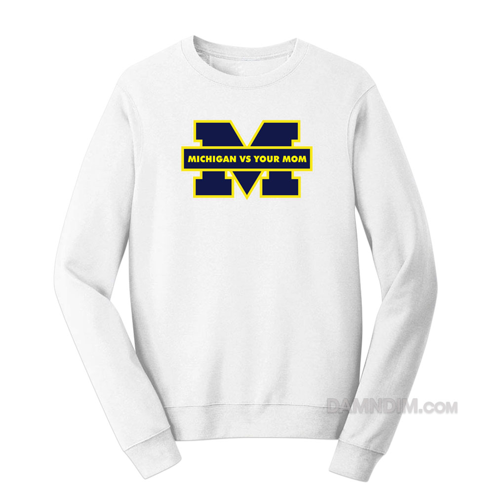 Michigan vs Your Mom Sweatshirt