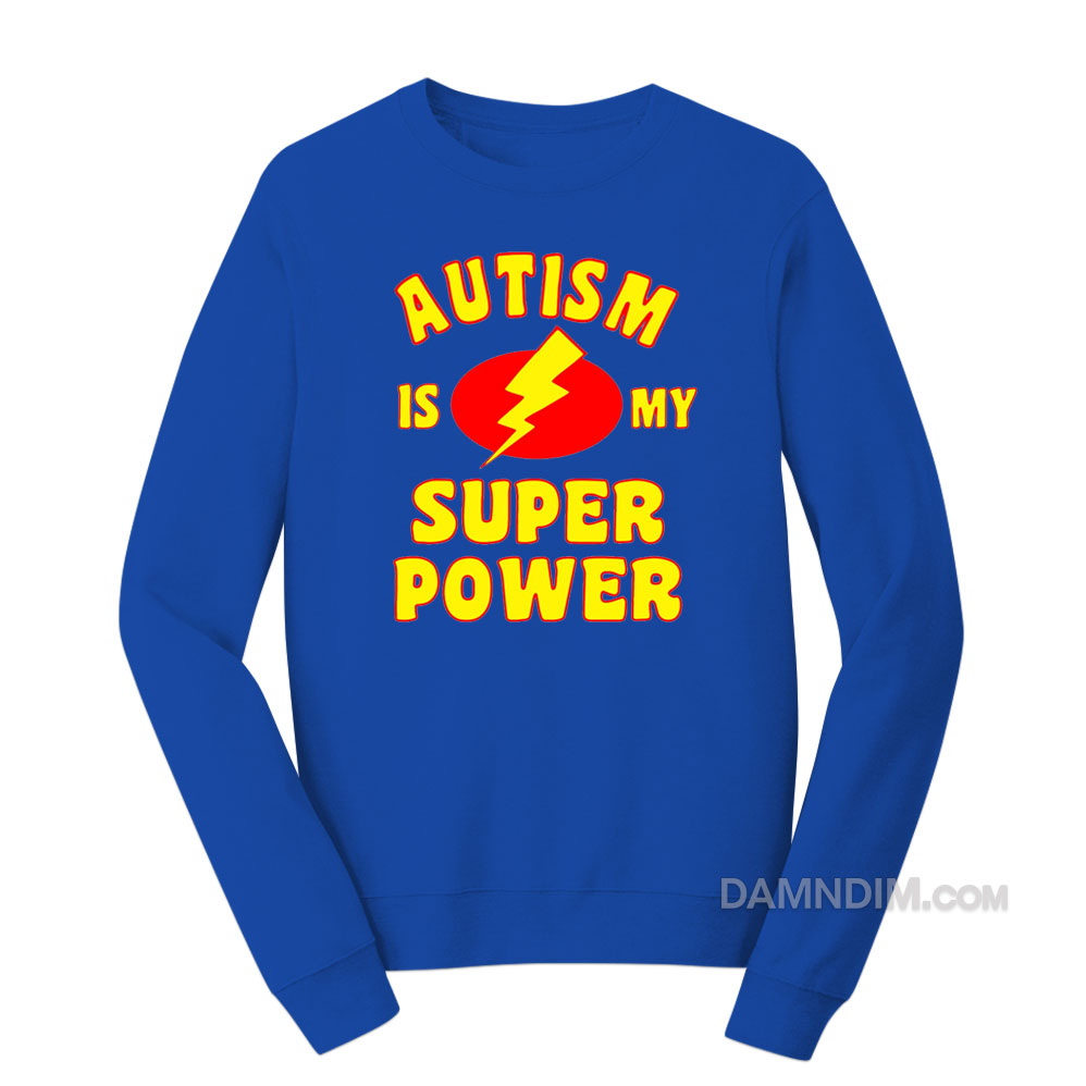 Autism Is My Super Power Sweatshirt