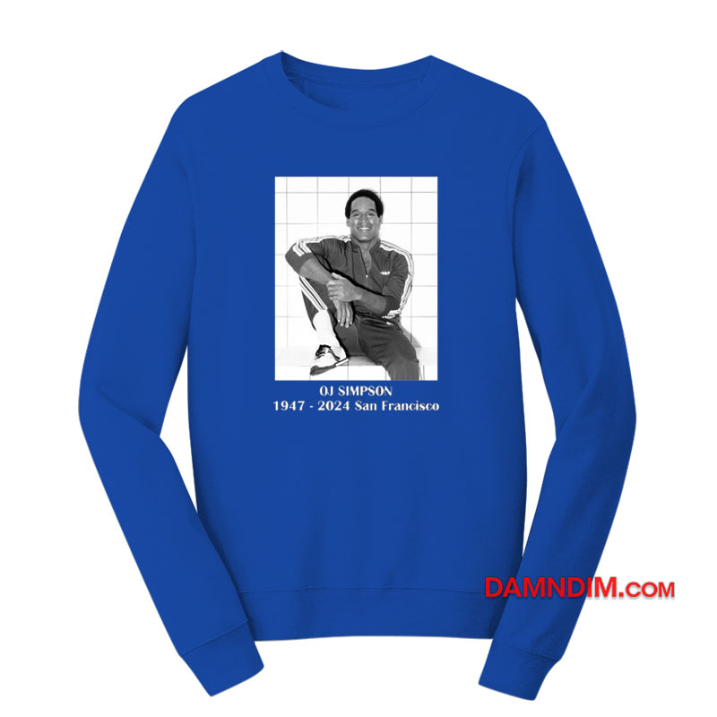 RIP Oj Simpson 1947-2024 Sweatshirt RIP Oj Simpson 1947-2024 Sweatshirt