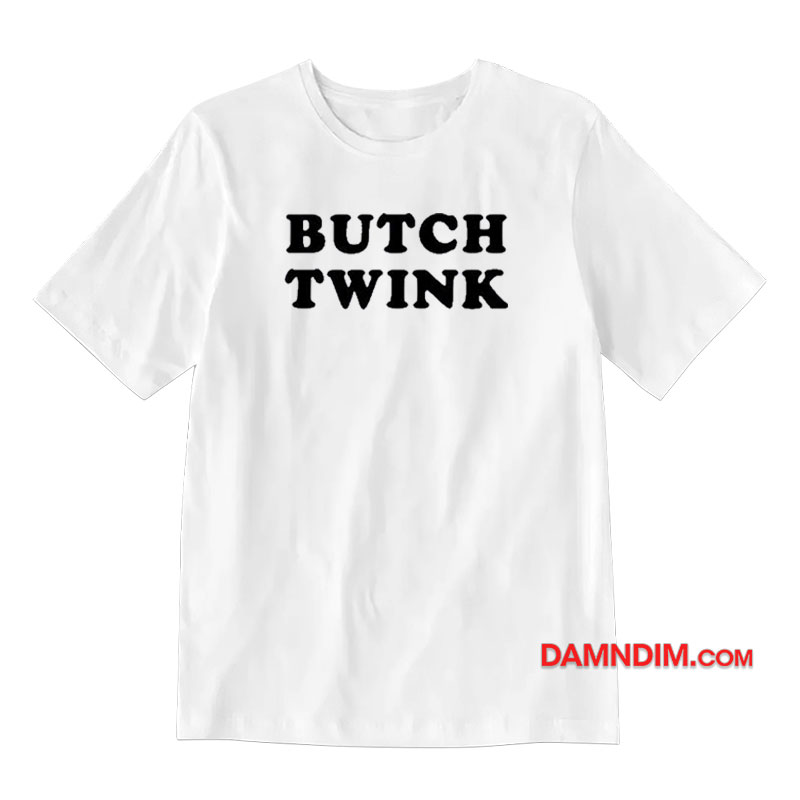 Butch Twink T-Shirt - Damndim.com