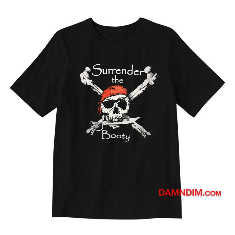 Surrender The Your Booty T-Shirt - Damndim.com