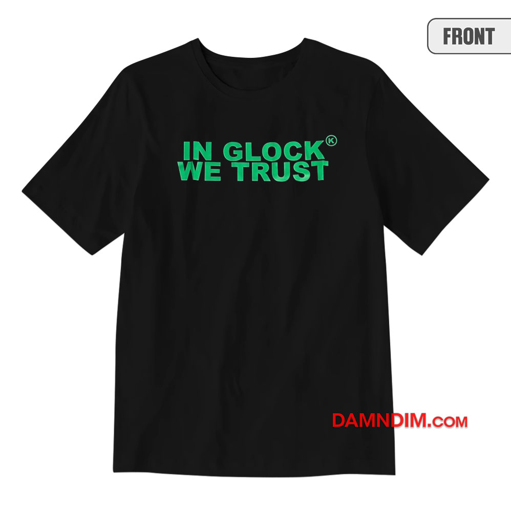 In Glock We Trust T-Shirt