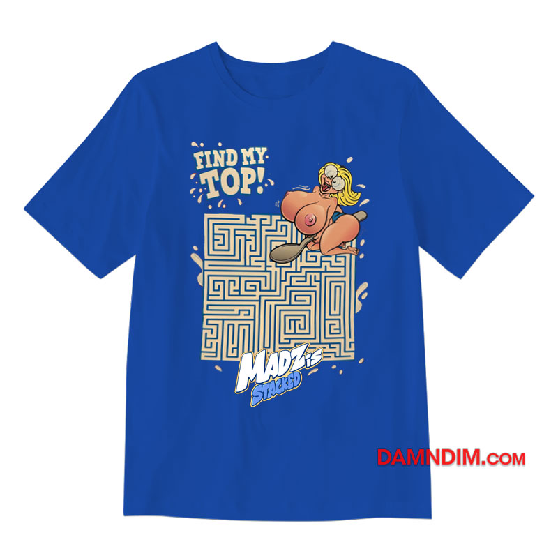 Madz is Stacked Find My Top T-Shirt - Damndim.com