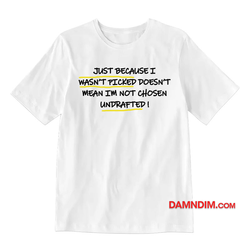 Just Because I Wasn't Picked Doesn't Mean Im Not Chosen T-Shirt